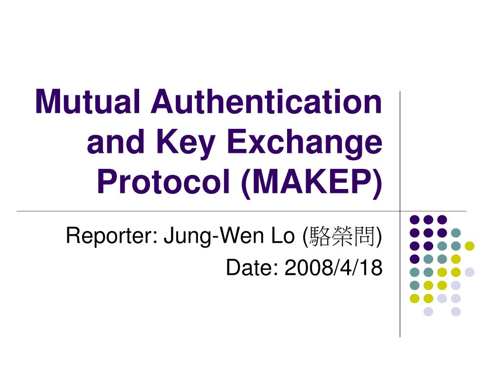 PPT - Mutual Authentication and Key Exchange Protocol (MAKEP ...