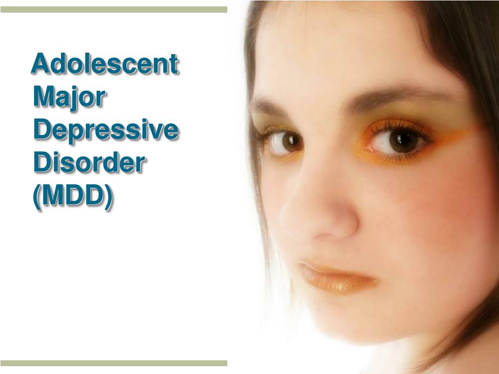 PPT - Adolescent Major Depressive Disorder (MDD) PowerPoint ...