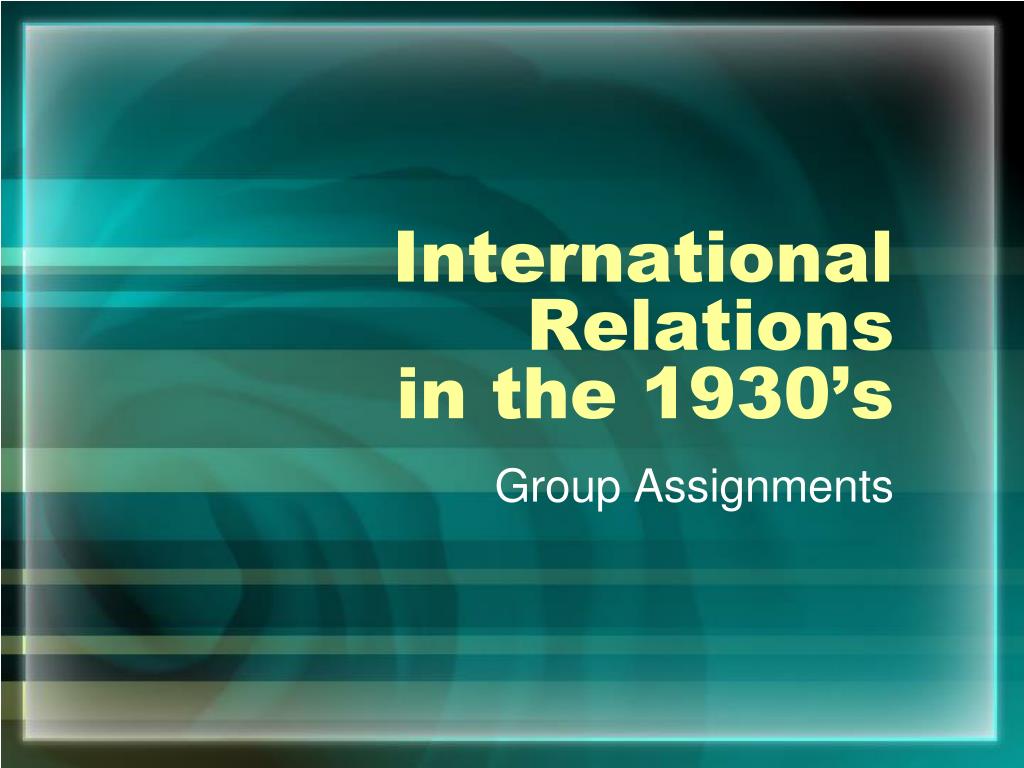 PPT - International Relations in the 1930’s PowerPoint Presentation ...
