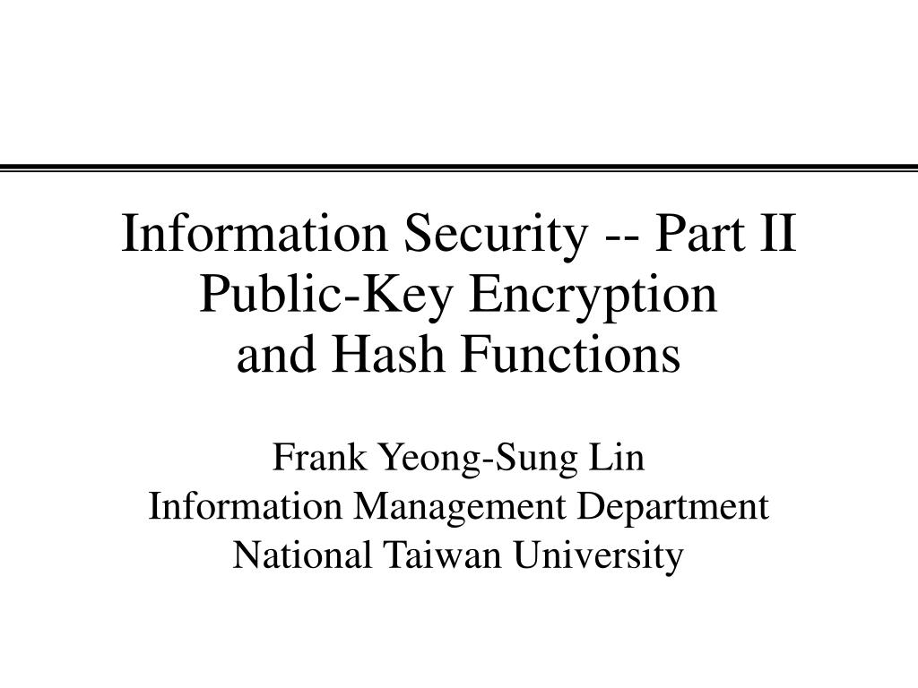 PPT - Information Security -- Part II Public-Key Encryption and Hash Functions PowerPoint ...