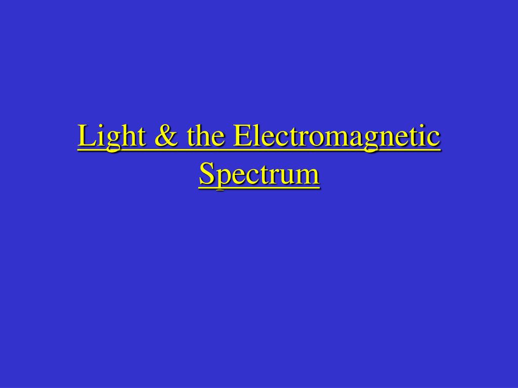 PPT - Light & the Electromagnetic Spectrum PowerPoint Presentation - ID ...
