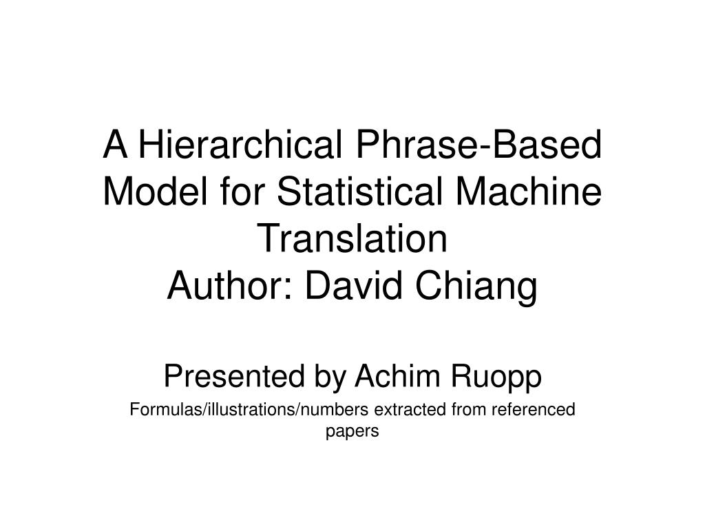 PPT - A Hierarchical Phrase-Based Model for Statistical Machine ...