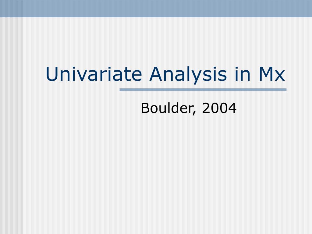 PPT - Univariate Analysis in Mx PowerPoint Presentation, free download ...
