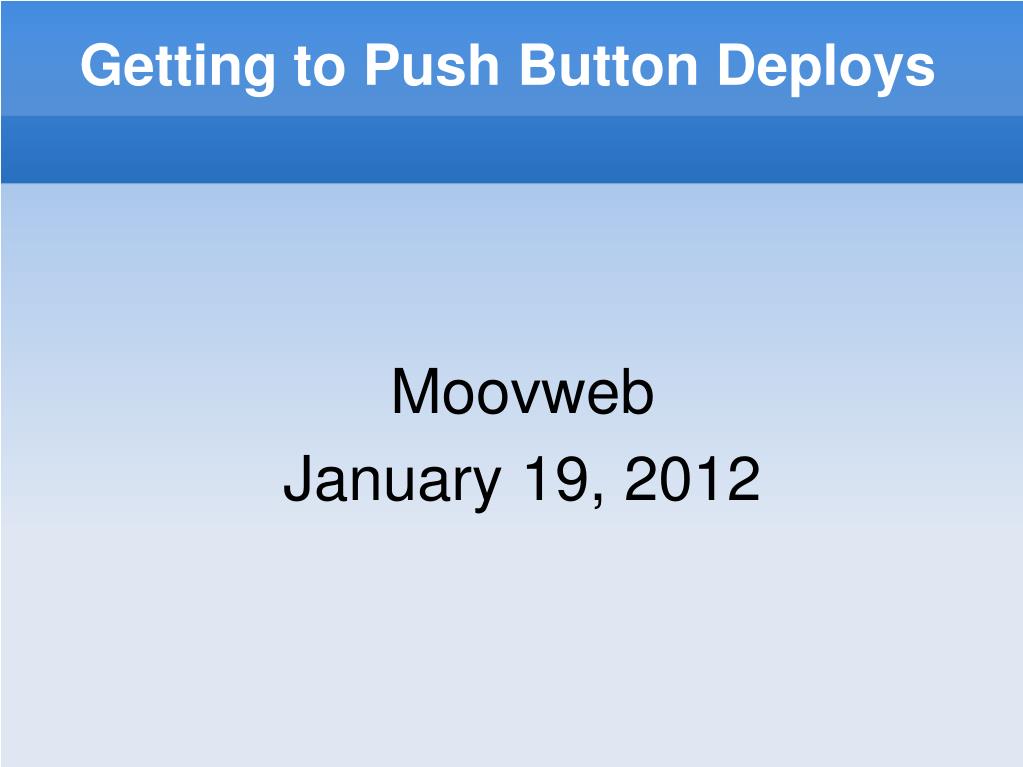 PPT - Getting to Push Button Deploys PowerPoint Presentation, free download - ID:3626577