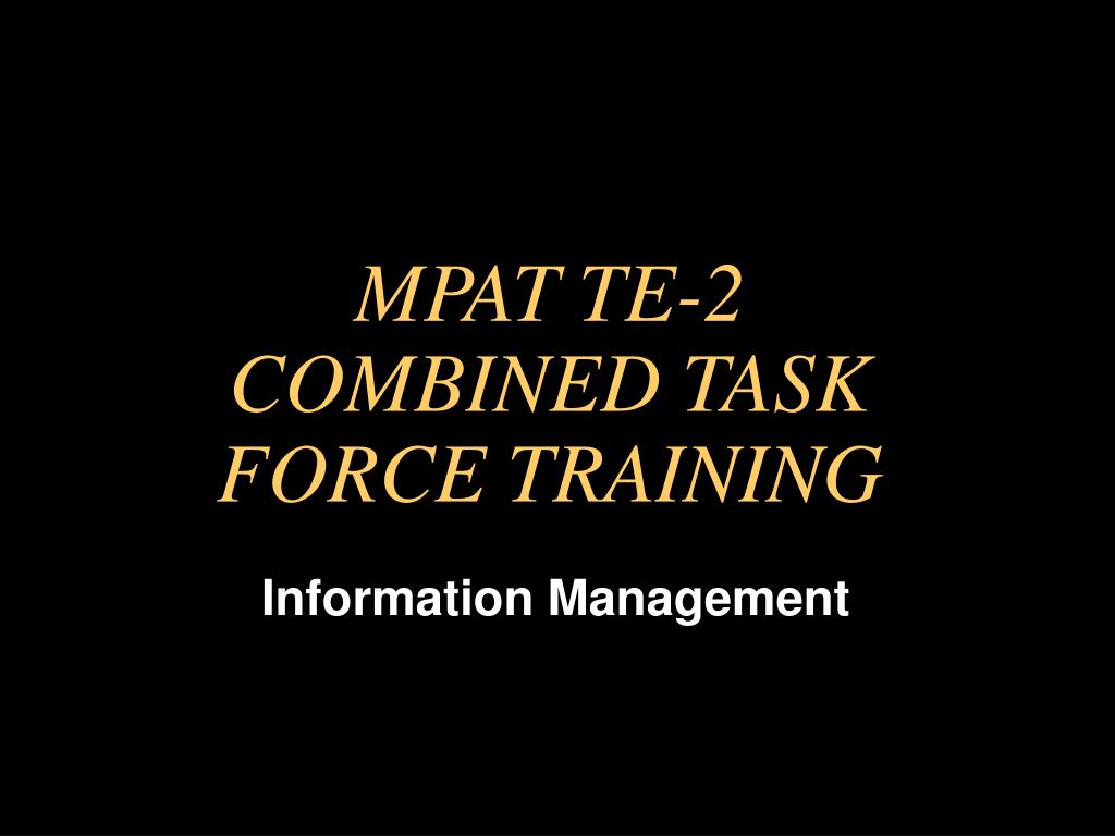 PPT - MPAT TE-2 COMBINED TASK FORCE TRAINING PowerPoint Presentation ...
