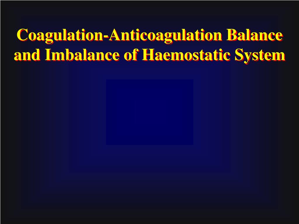PPT - Coagulation-Anticoagulation Balance and Imbalance of Haemostatic ...