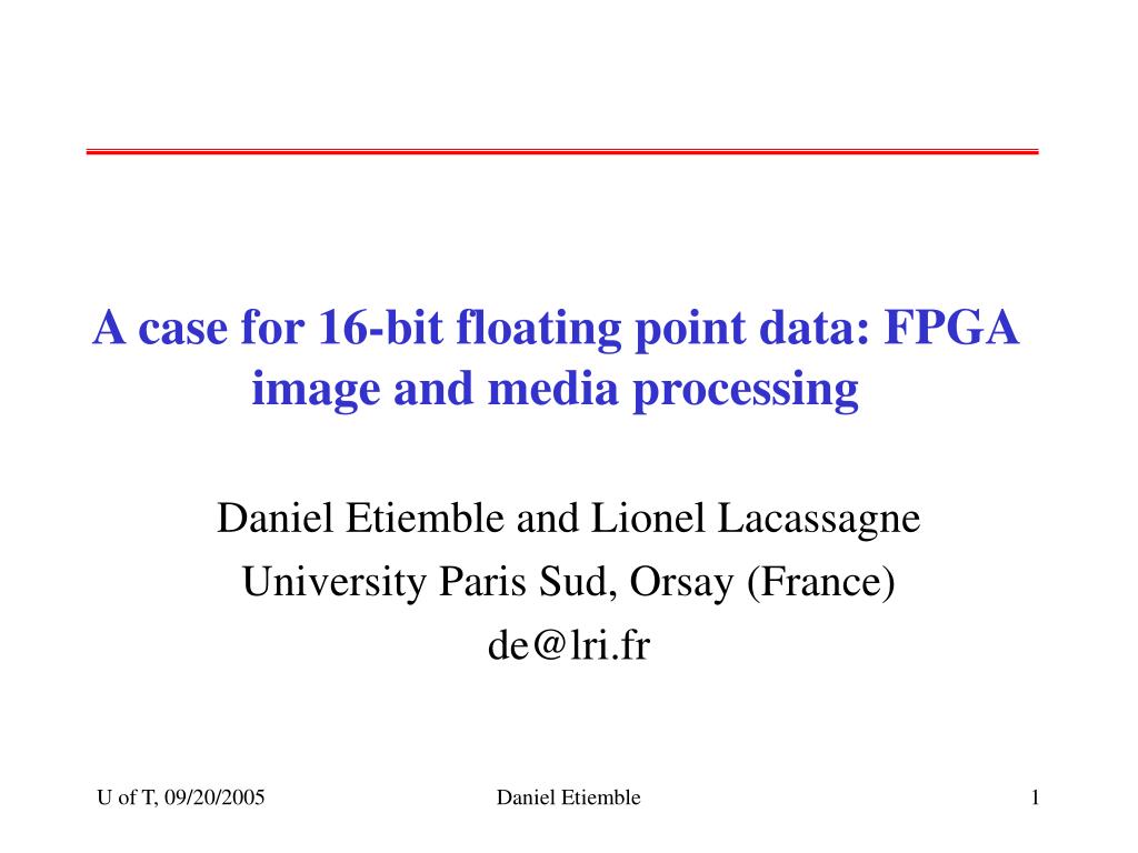 PPT - A case for 16-bit floating point data: FPGA image and media processing PowerPoint ...