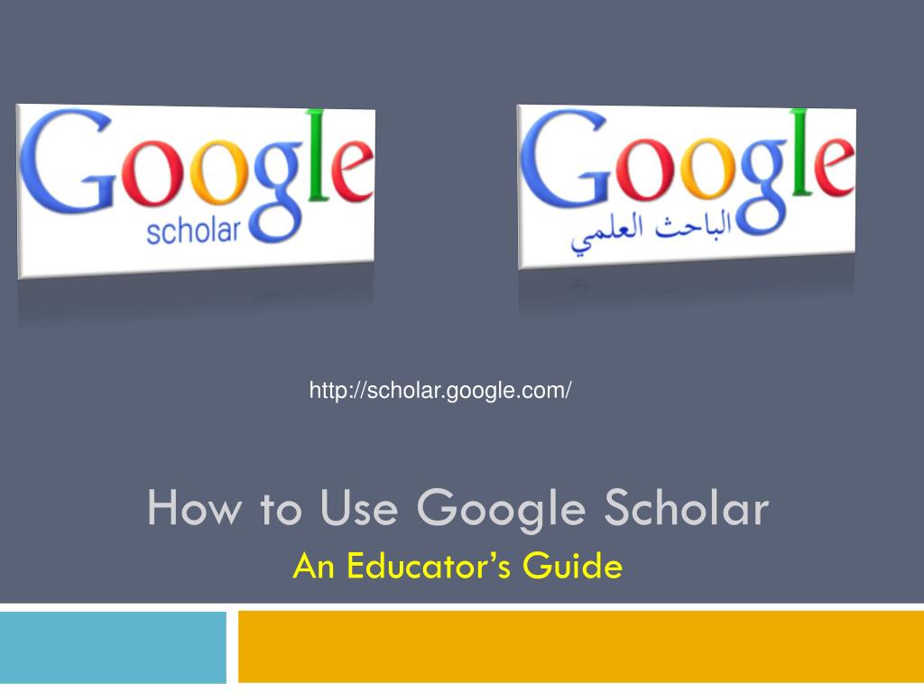 PPT - How to Use Google Scholar An Educator’s Guide PowerPoint ...