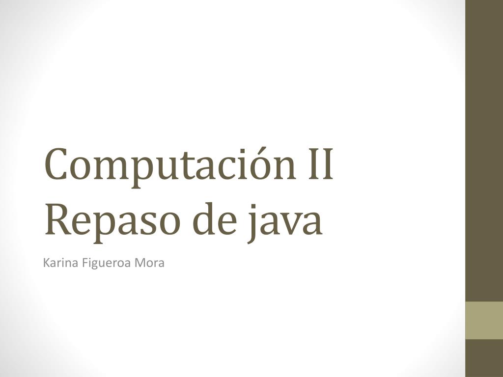 PPT - Computaci ón II Repaso de java PowerPoint Presentation, free download - ID:3636679