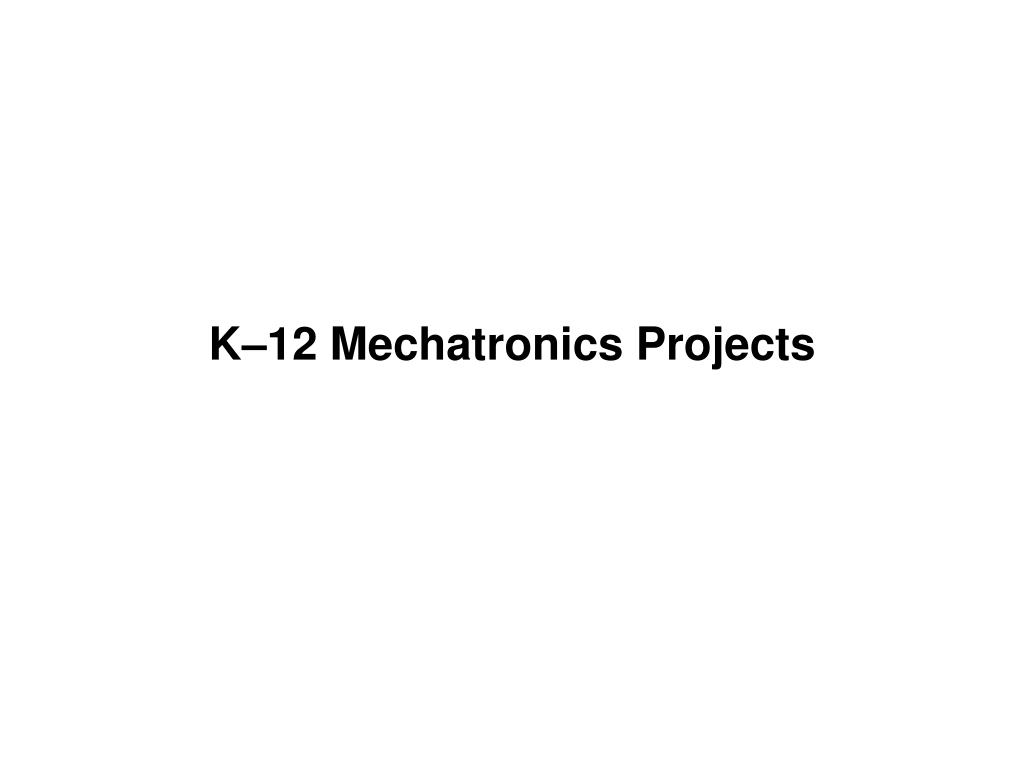 PPT - K –12 Mechatronics Projects PowerPoint Presentation, free ...