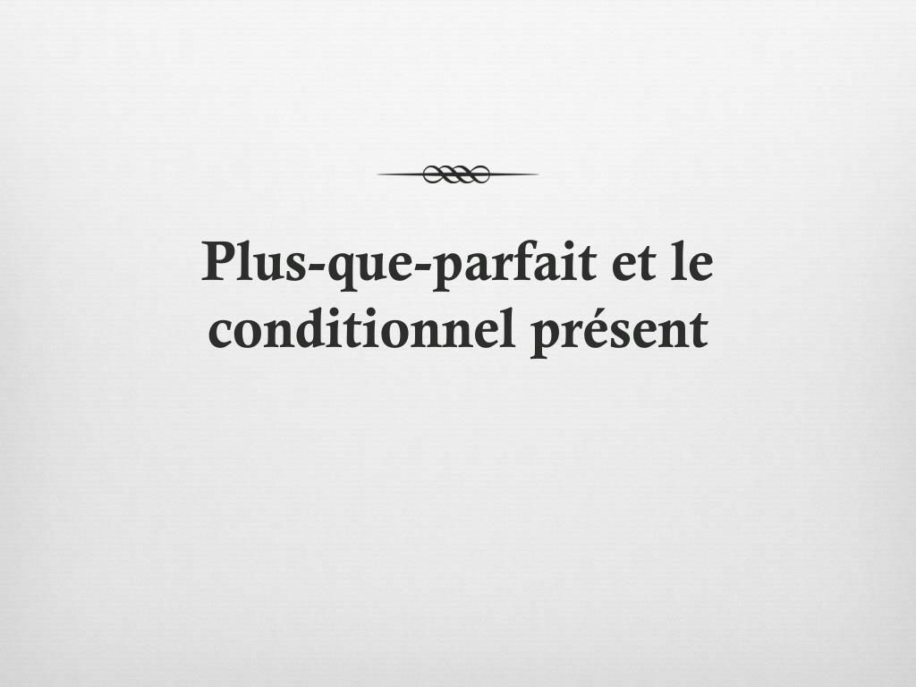 PPT - Plus-que-parfait et le conditionnel présent PowerPoint ...