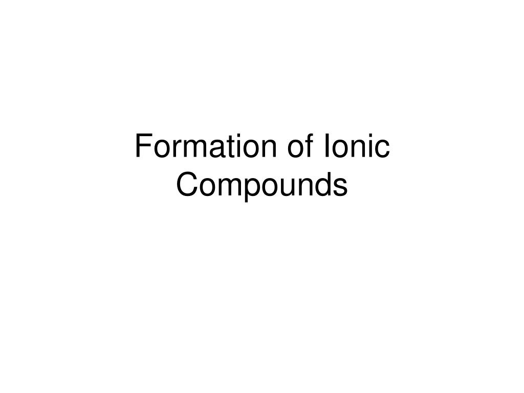 PPT - Formation of Ionic Compounds PowerPoint Presentation, free ...