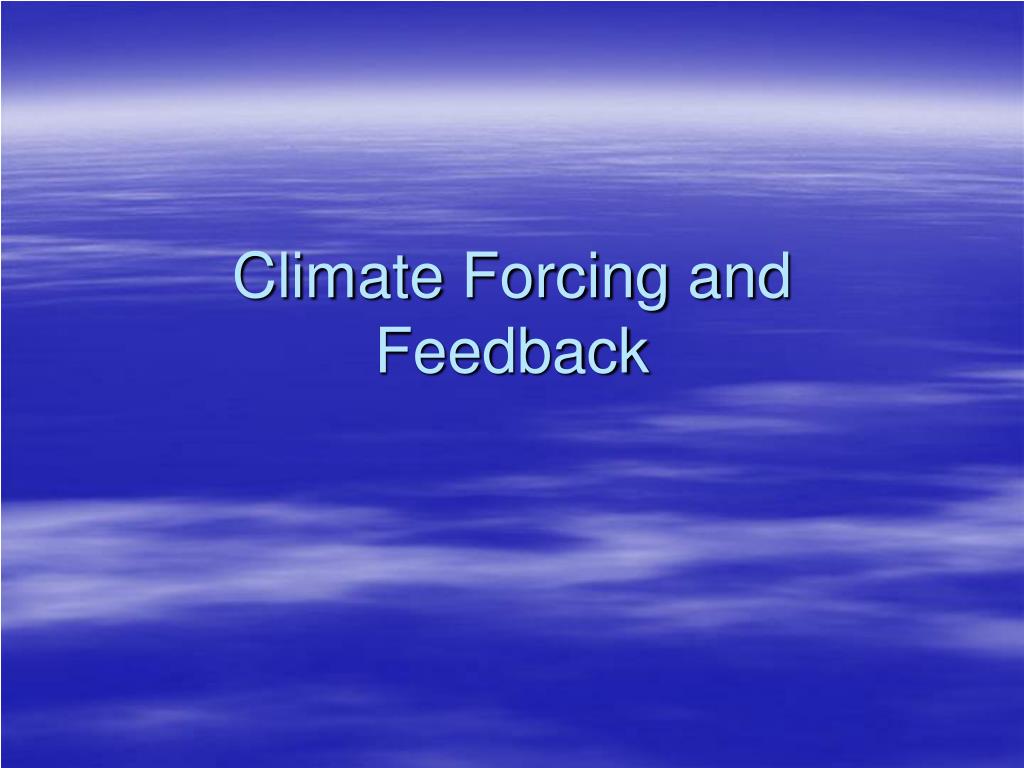 PPT - Understanding Climate Forcing and Feedback Mechanisms PowerPoint ...