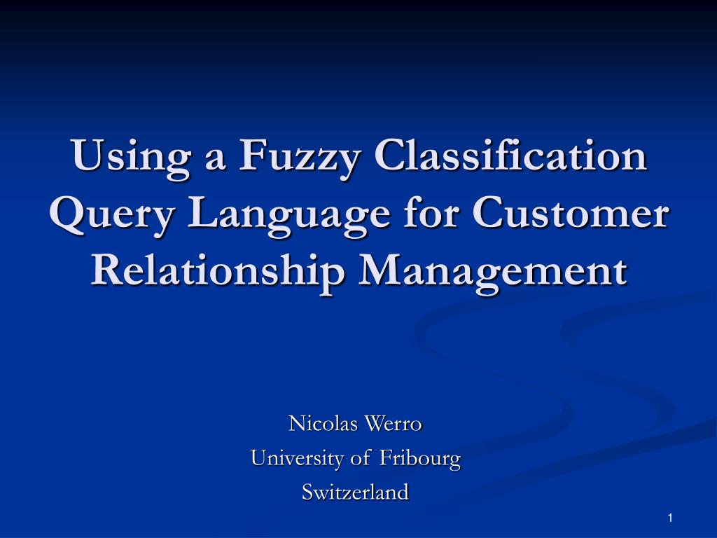 PPT - Using a Fuzzy Classification Query Language for Customer Relationship Management ...