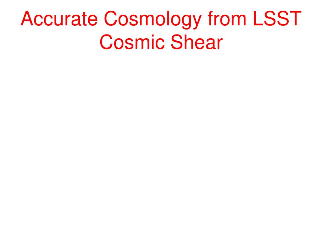 PPT - Accurate Cosmology from LSST Cosmic Shear PowerPoint Presentation ...