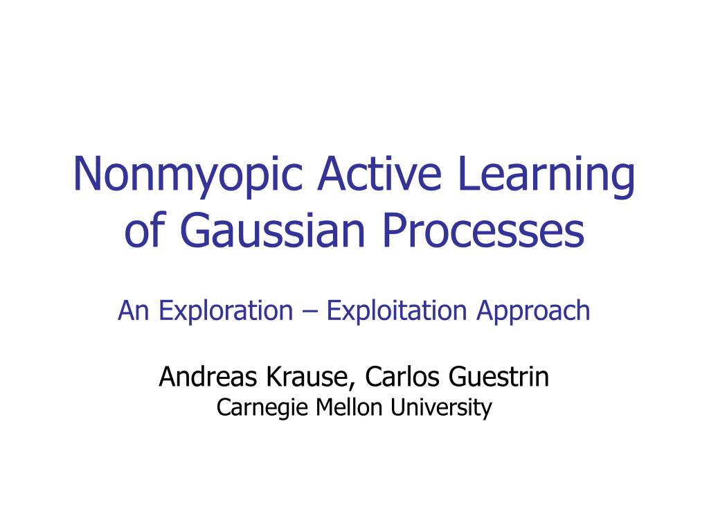 PPT - Nonmyopic Active Learning of Gaussian Processes PowerPoint ...