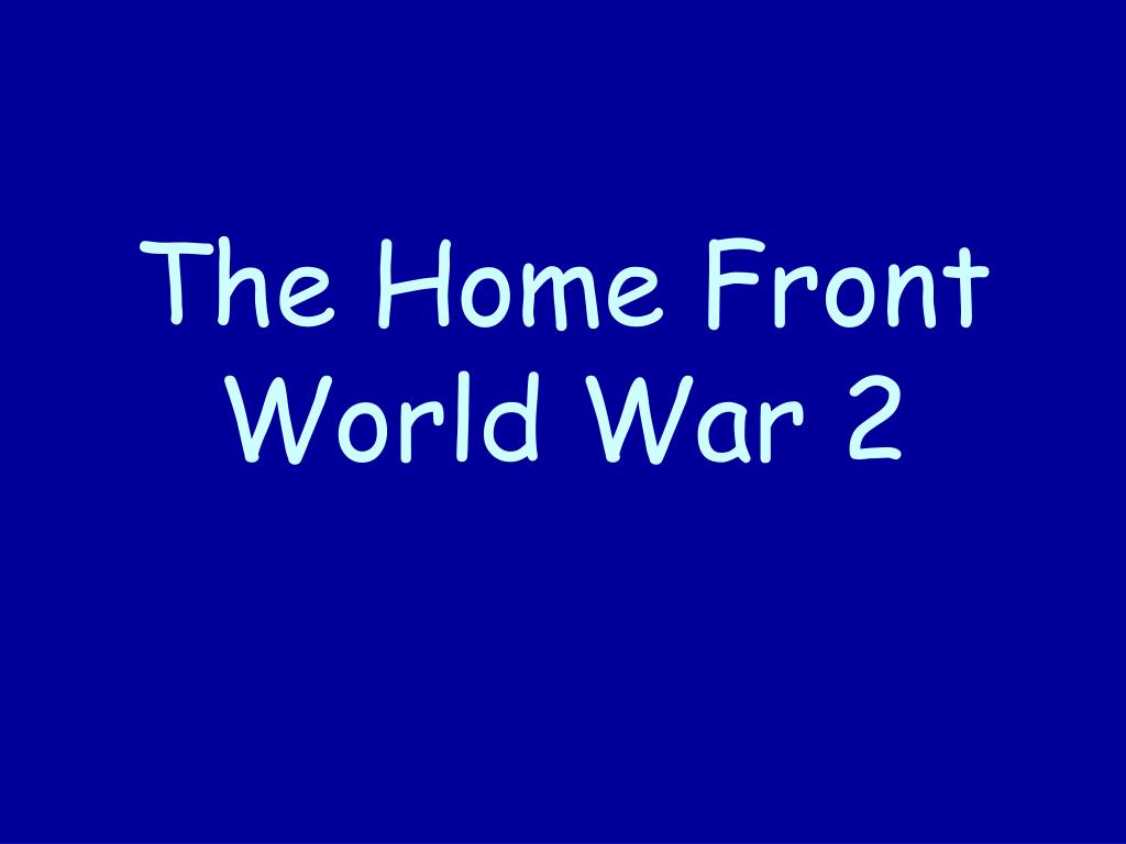 PPT - The Home Front World War 2 PowerPoint Presentation, free download ...
