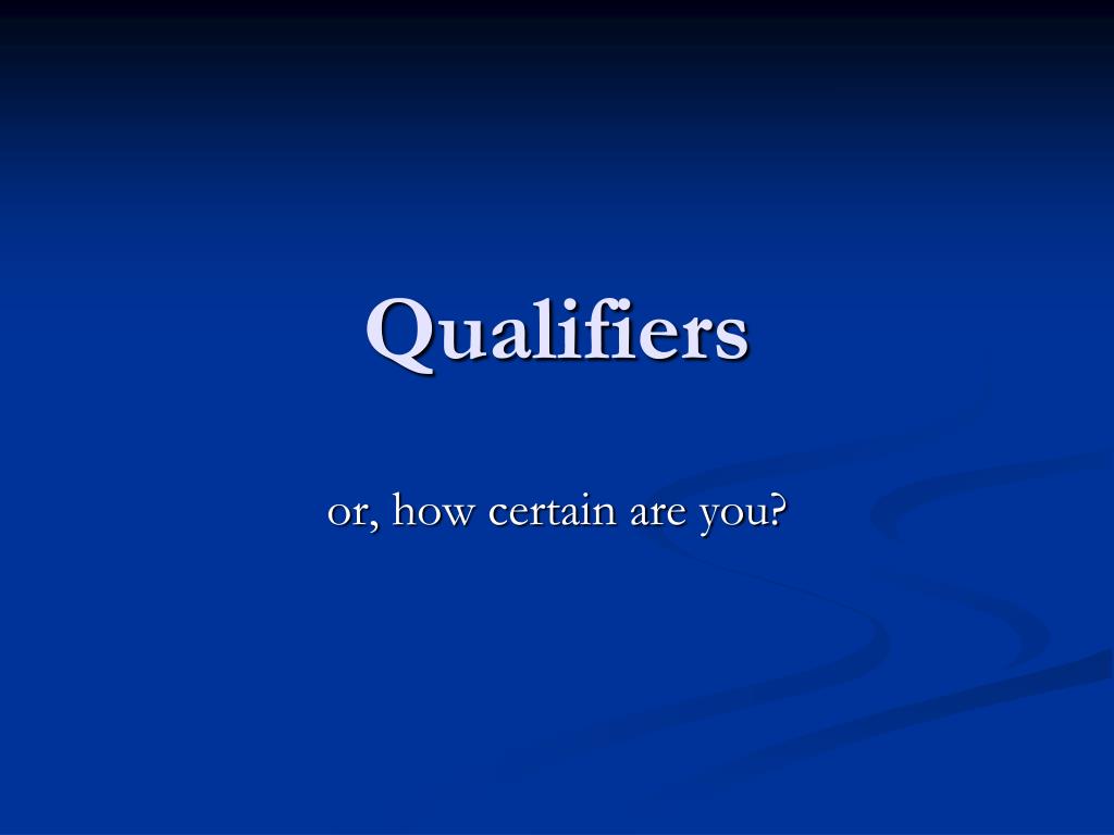 PPT - Qualifiers PowerPoint Presentation, free download - ID:3663675