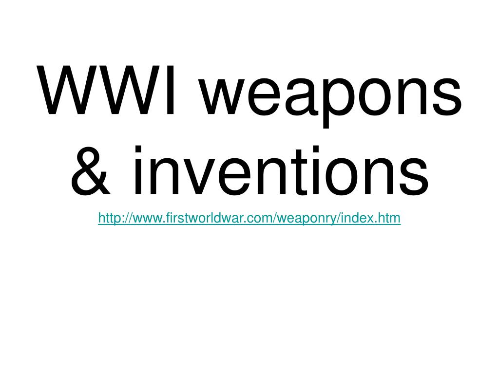 PPT - WWI weapons & inventions firstworldwar/weaponry/index.htm ...