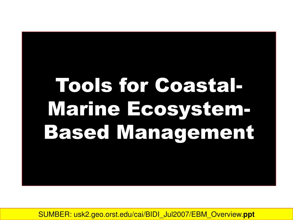 PPT - Tools for Coastal-Marine Ecosystem-Based Management PowerPoint ...