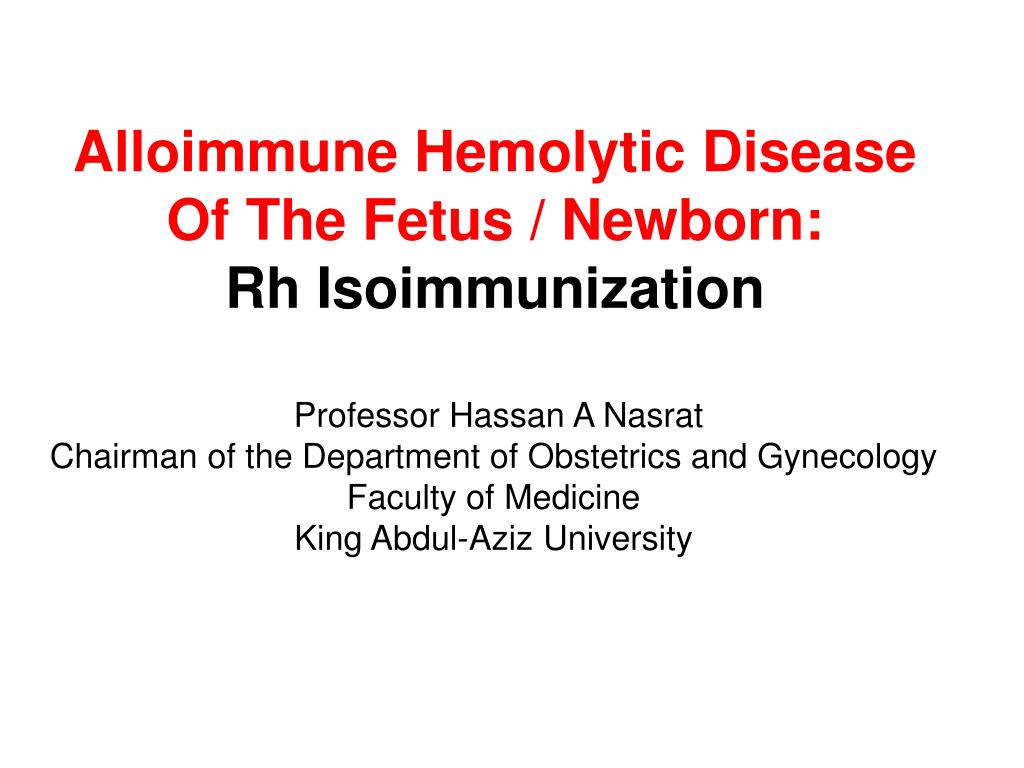 PPT - Alloimmune Hemolytic Disease Of The Fetus / Newborn: Rh ...