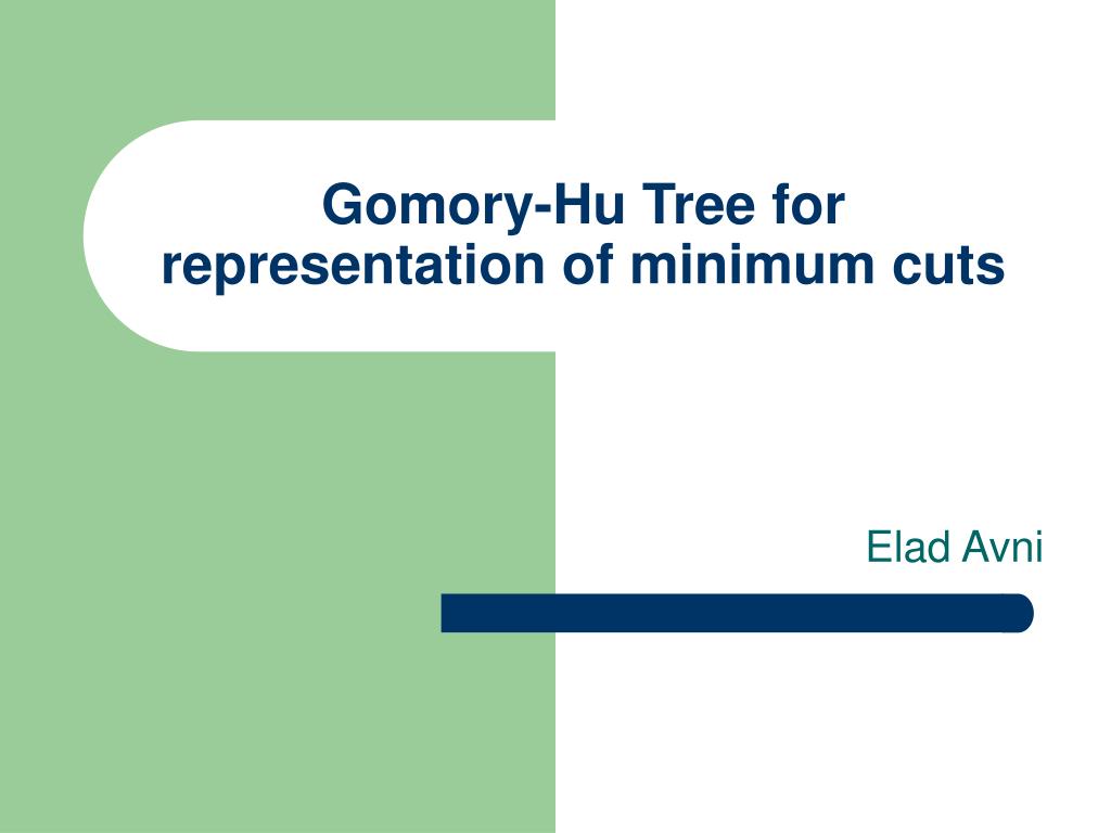 PPT - Gomory-Hu Tree for representation of minimum cuts PowerPoint Presentation - ID:3670441