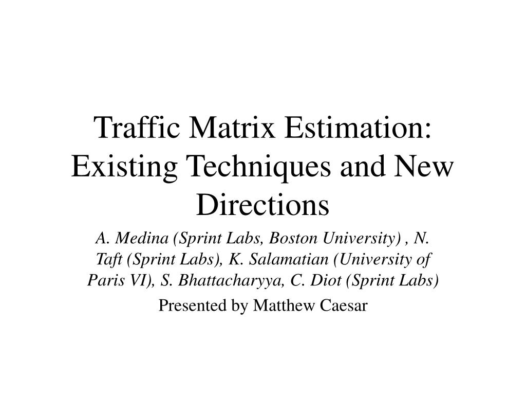 PPT - Traffic Matrix Estimation: Existing Techniques and New Directions ...