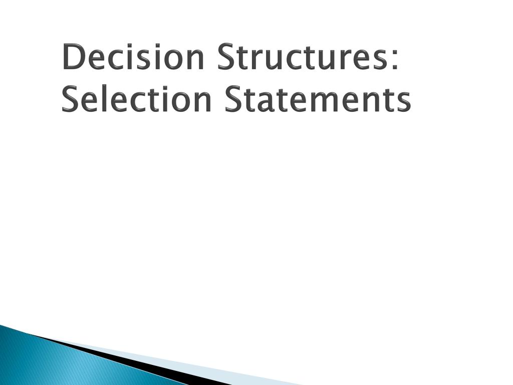 PPT - Decision Structures: Selection Statements PowerPoint Presentation ...