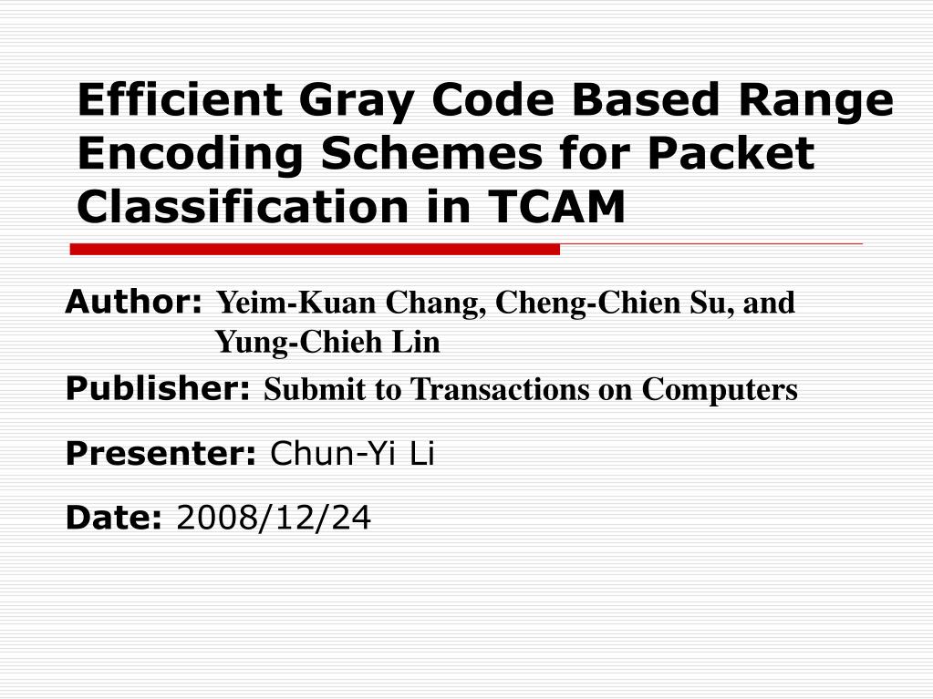 PPT - Efficient Gray Code Based Range Encoding Schemes for Packet Classification in TCAM ...