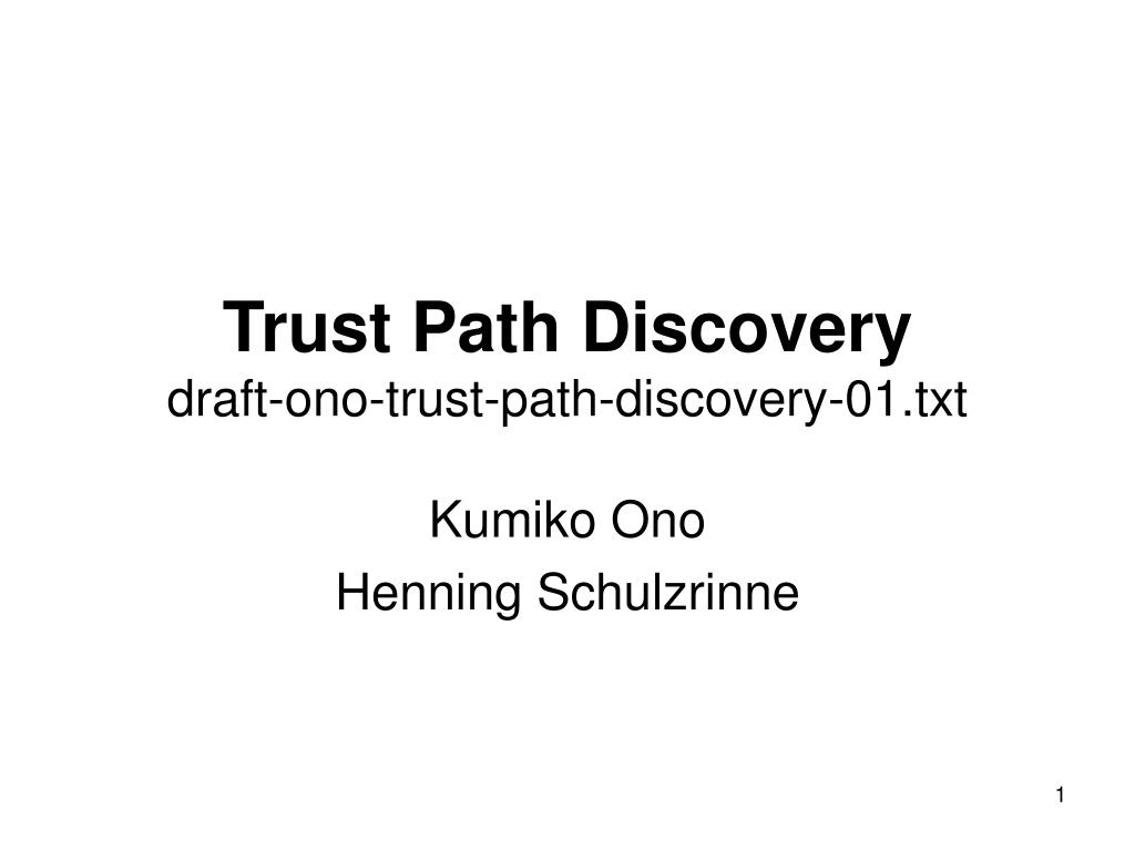 PPT - Trust Path Discovery draft-ono-trust-path-discovery-01.txt ...