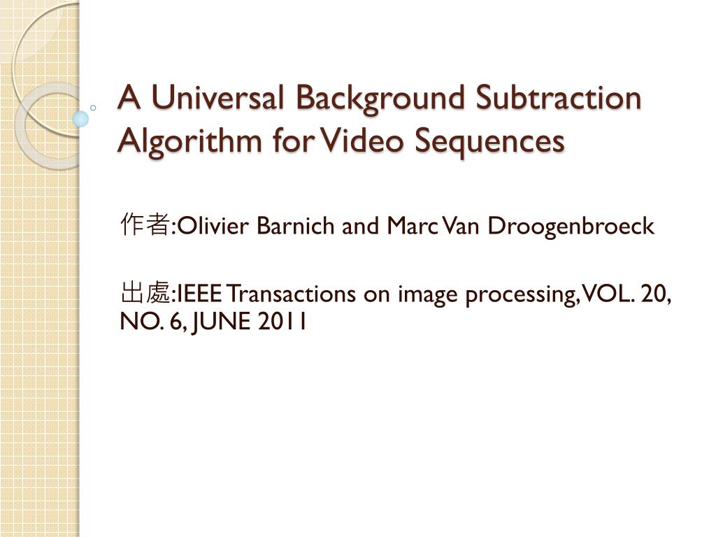 PPT - A Universal Background Subtraction Algorithm for Video Sequences PowerPoint Presentation ...