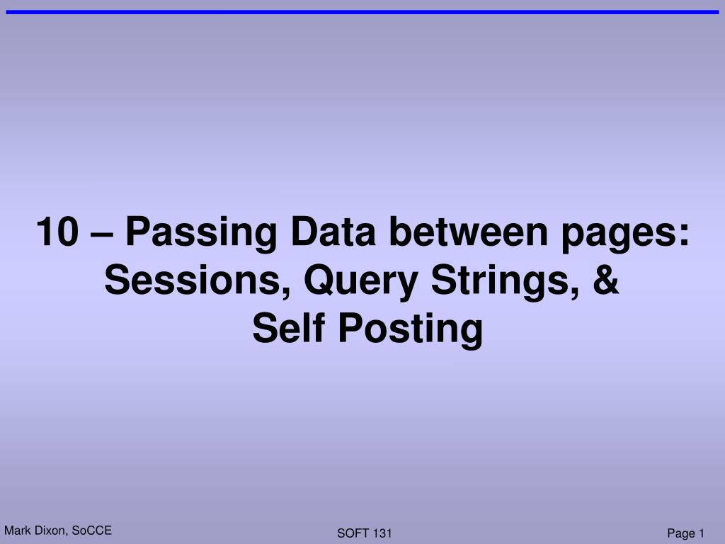 PPT - 10 – Passing Data between pages: Sessions, Query Strings, & Self Posting PowerPoint ...