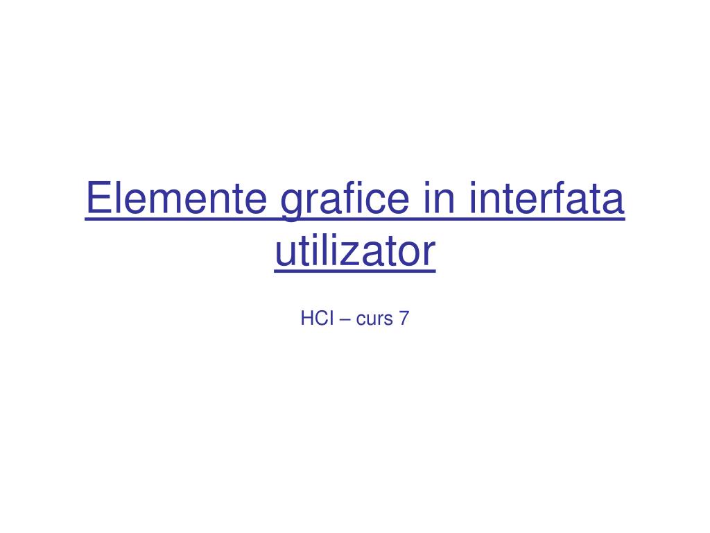 PPT - Elemente grafice in interfata utilizator PowerPoint Presentation ...