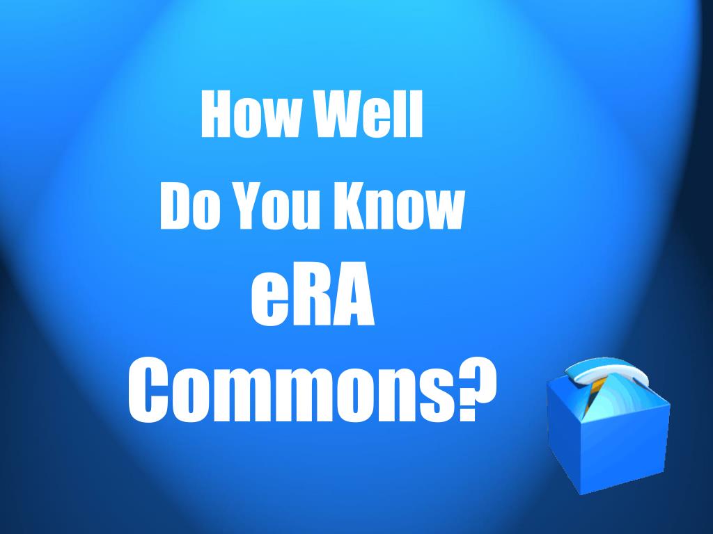PPT - How Well Do You Know eRA Commons? PowerPoint Presentation, free ...