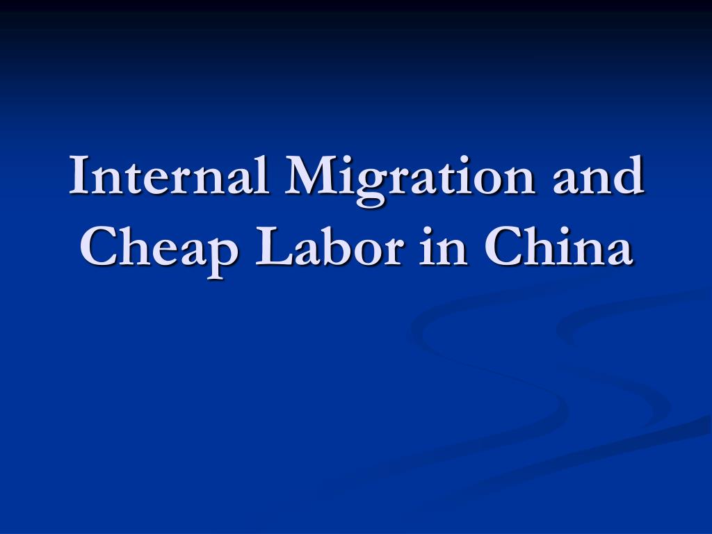 PPT - Internal Migration and Cheap Labor in China PowerPoint ...