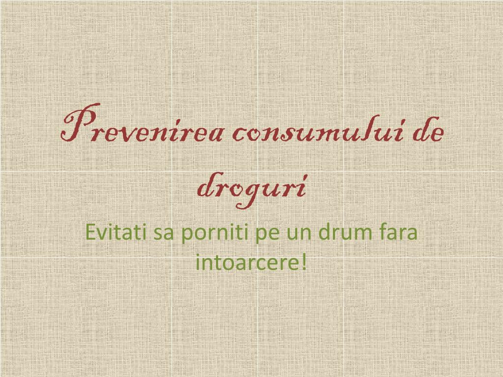PPT - Prevenirea consumului de droguri PowerPoint Presentation, free ...