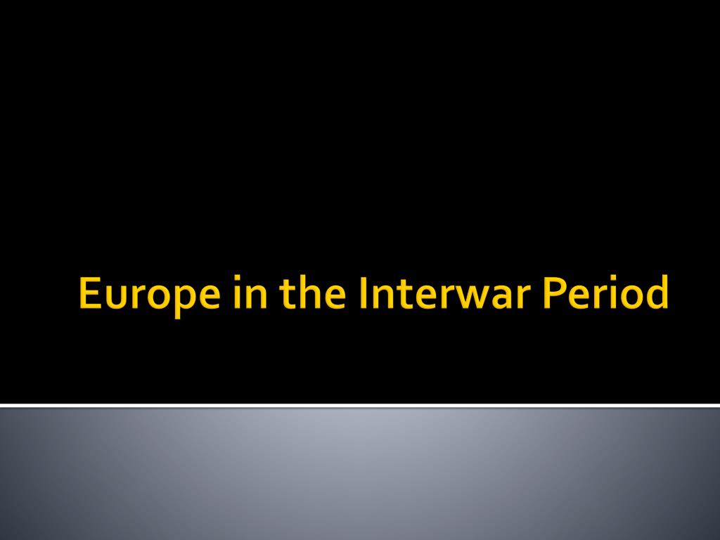 PPT - Europe in the Interwar Period PowerPoint Presentation, free ...