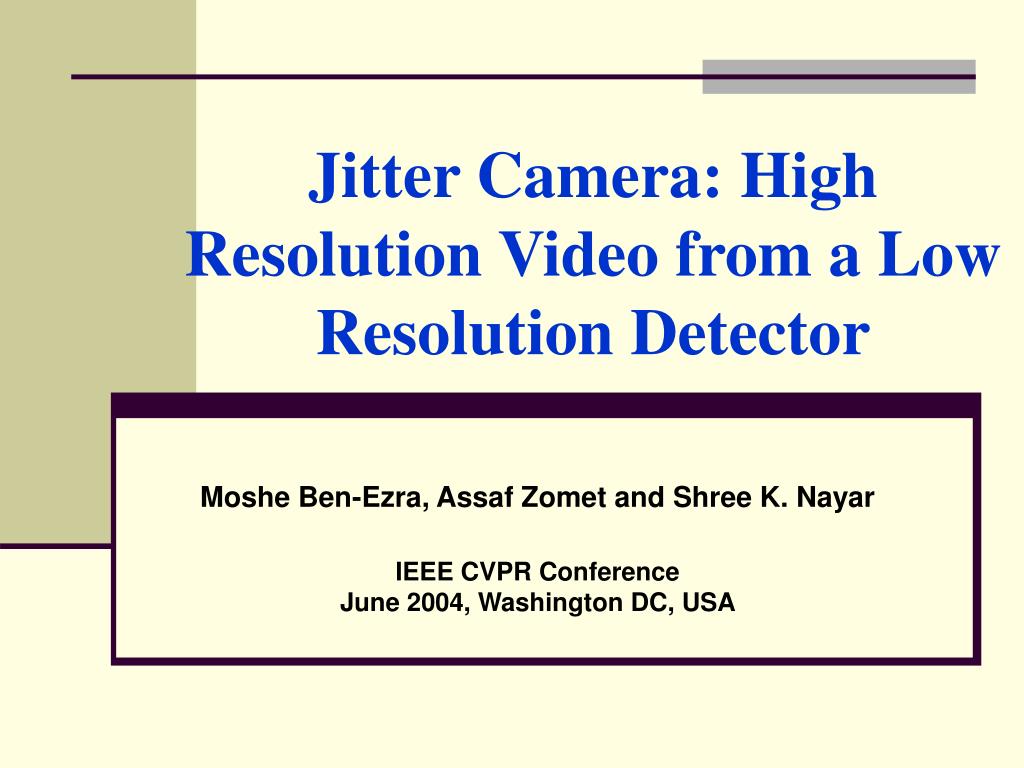 PPT - Jitter Camera: High Resolution Video from a Low Resolution ...
