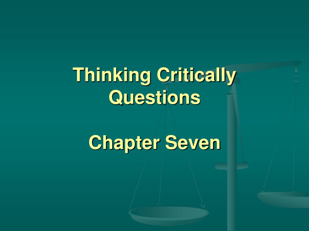 PPT - Thinking Critically Questions Chapter Seven PowerPoint ...