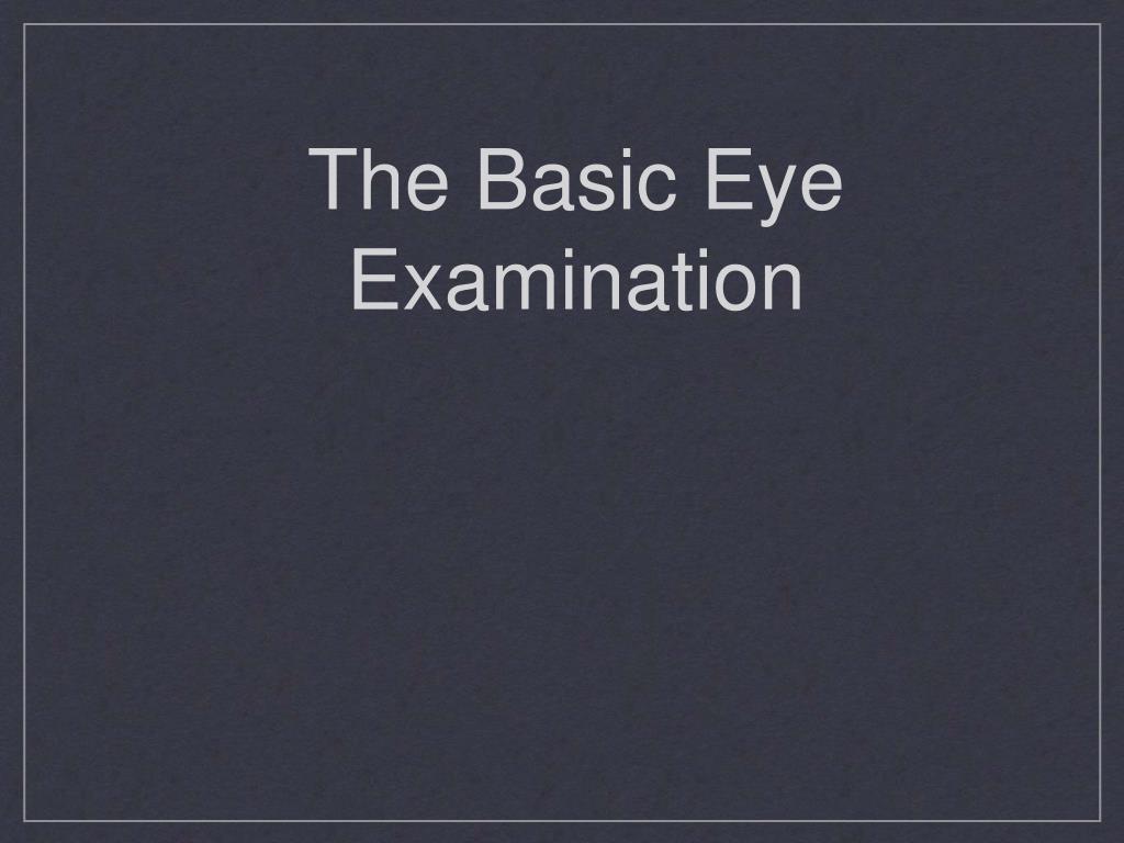 PPT - The Basic Eye Examination PowerPoint Presentation, free download ...
