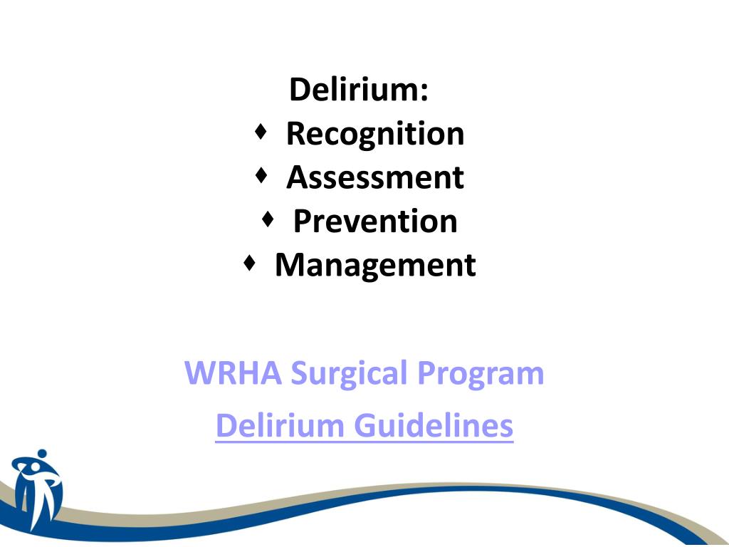 PPT - Delirium: Recognition Assessment Prevention Management PowerPoint ...