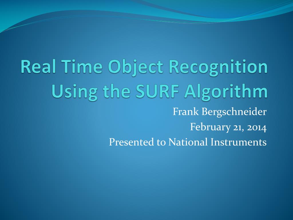 PPT - Real Time Object Recognition Using the SURF Algorithm PowerPoint Presentation - ID:3703133
