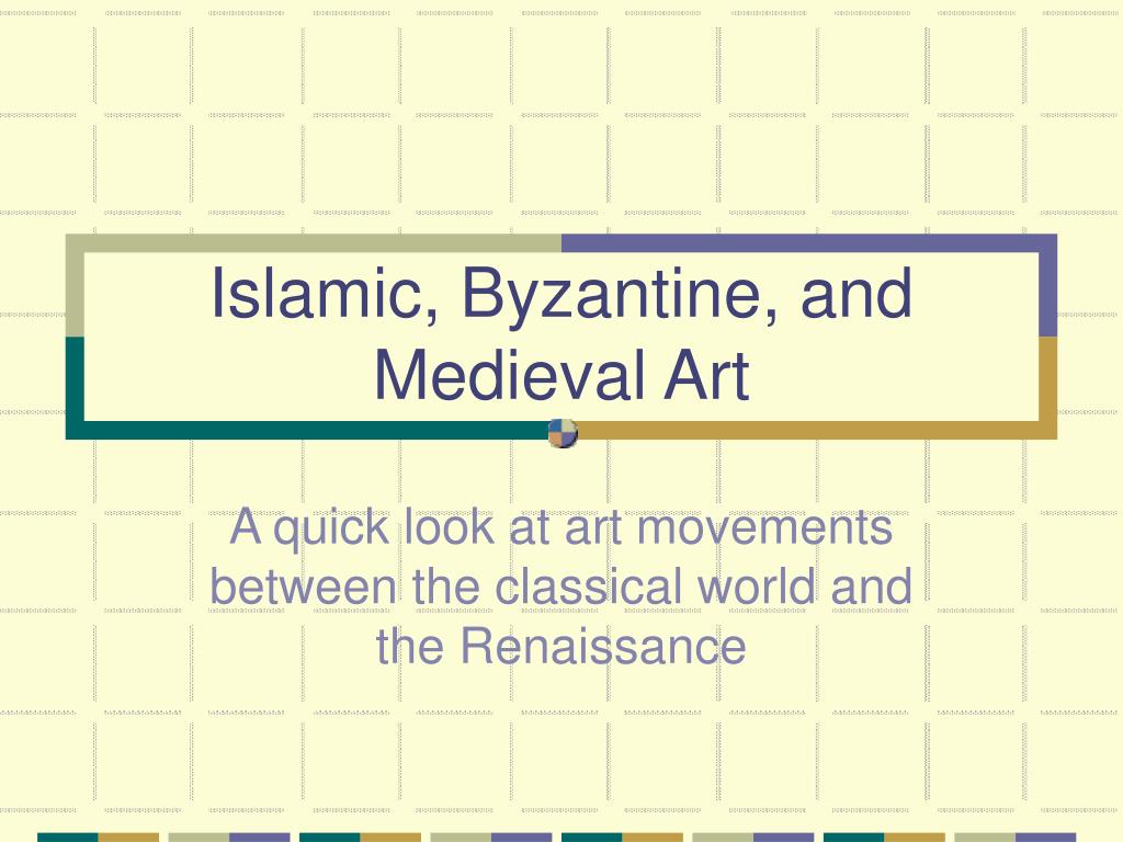 PPT - Islamic, Byzantine, and Medieval Art PowerPoint Presentation ...