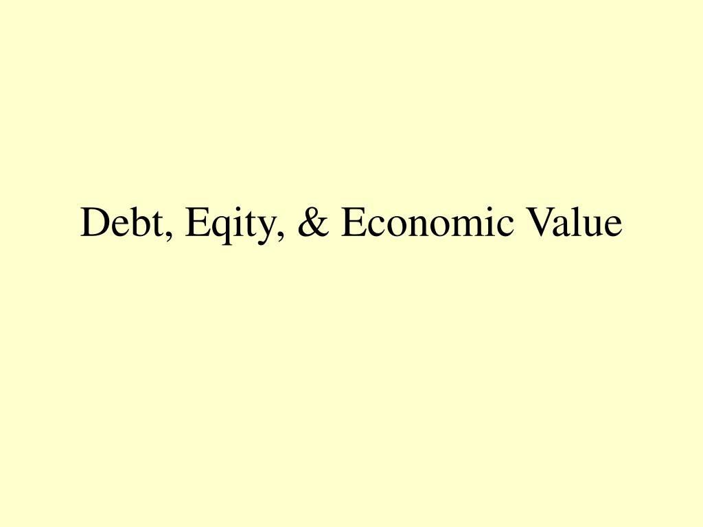 PPT - Debt, Eqity, & Economic Value PowerPoint Presentation, free ...
