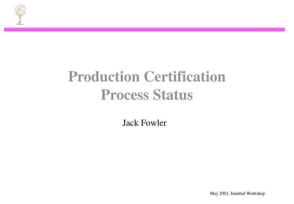 PPT - Production Certification Process Status PowerPoint Presentation ...