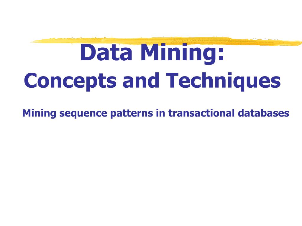 PPT - Data Mining: Concepts and Techniques Mining sequence patterns in ...