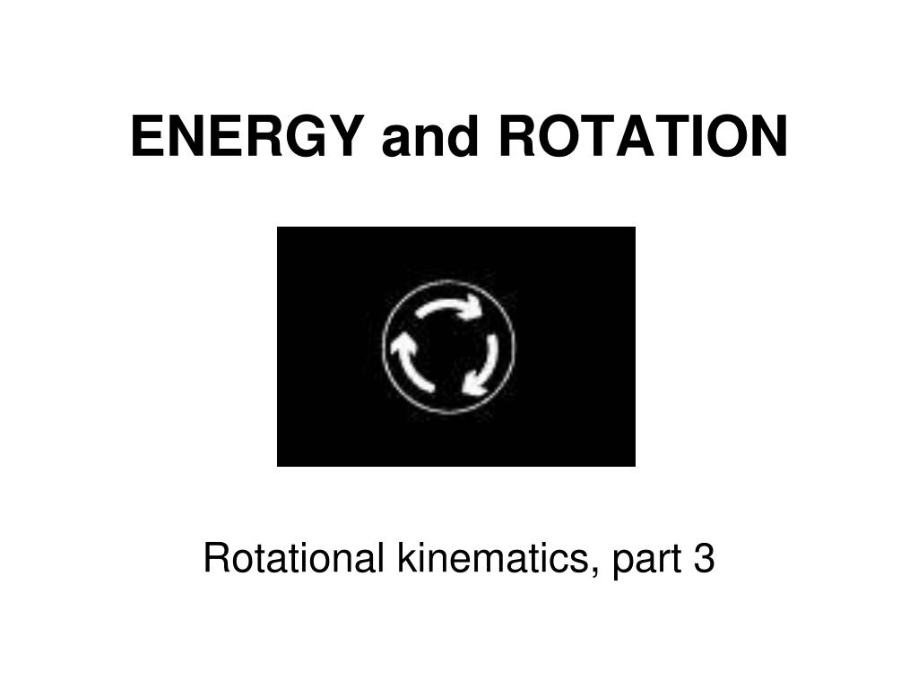 PPT - ENERGY and ROTATION PowerPoint Presentation, free download - ID ...