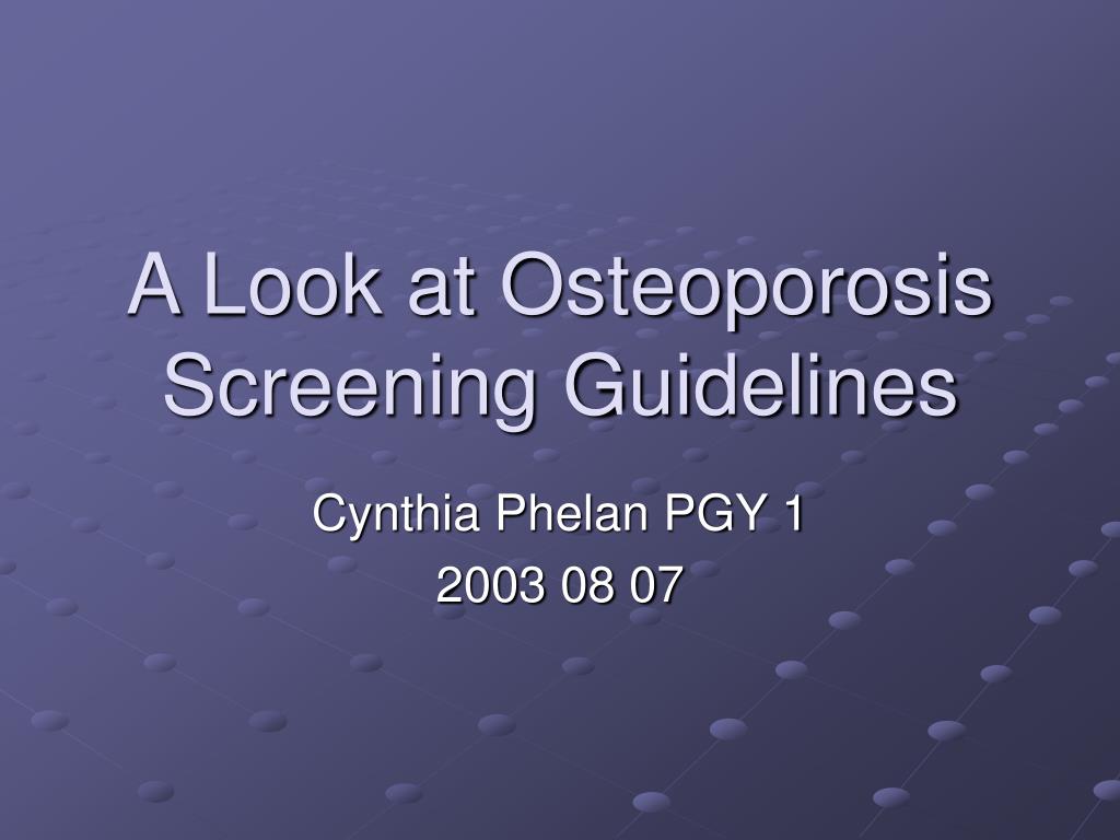 PPT - A Look at Osteoporosis Screening Guidelines PowerPoint ...