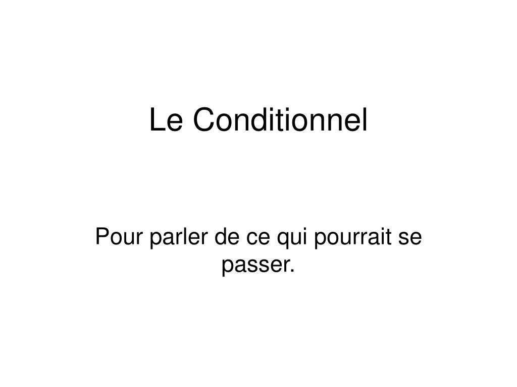 PPT - Le Conditionnel PowerPoint Presentation, free download - ID:3709018