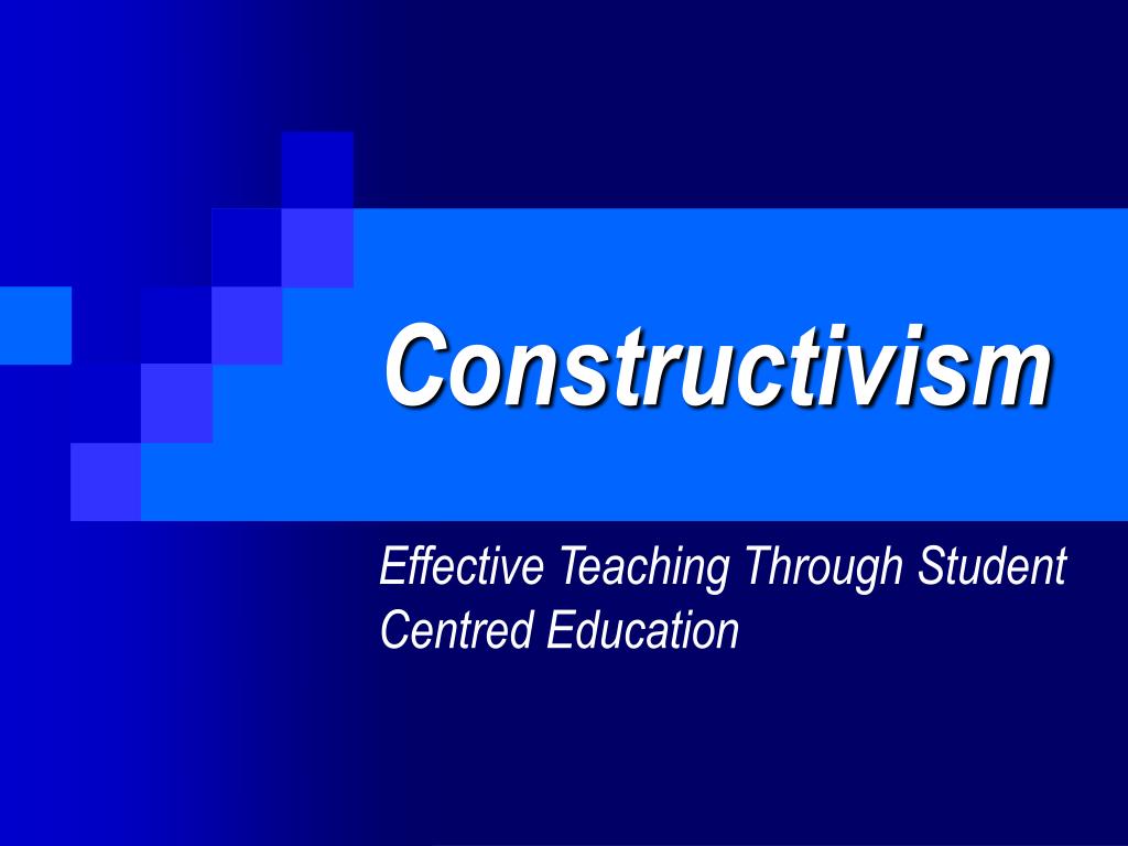 PPT - Constructivism PowerPoint Presentation, free download - ID:3709385